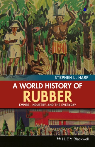 Ebook – A world history of rubber: empire, industry, and the everyday ...